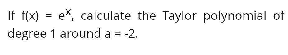 Solved If f(x) = ex, calculate the Taylor polynomial of | Chegg.com