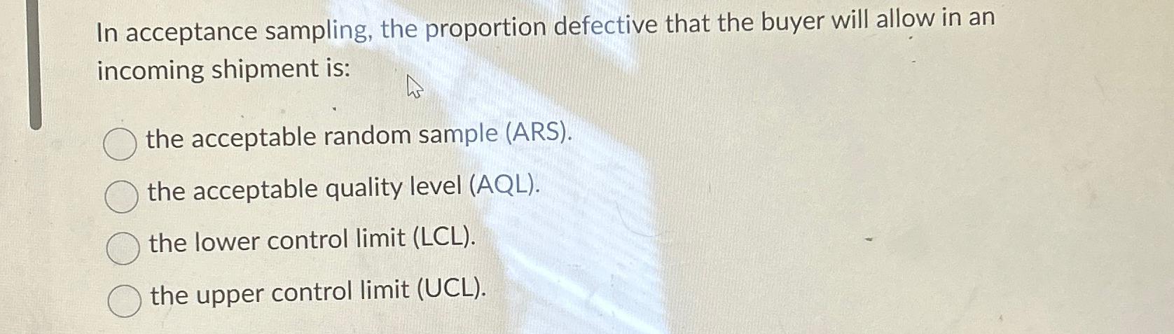 Solved In acceptance sampling, the proportion defective that | Chegg.com