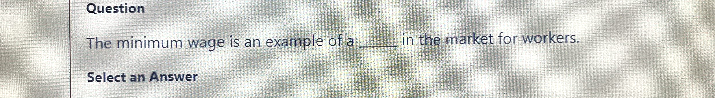 Solved Questionthe Minimum Wage Is An Example Of A Q ﻿in 7836