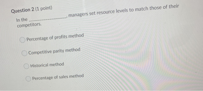 Solved Question 2 (1 point) In the competitors. managers set | Chegg.com