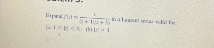 Solved Expand f(z)=(z+1)(z+3)1 in a Laurent series valid | Chegg.com