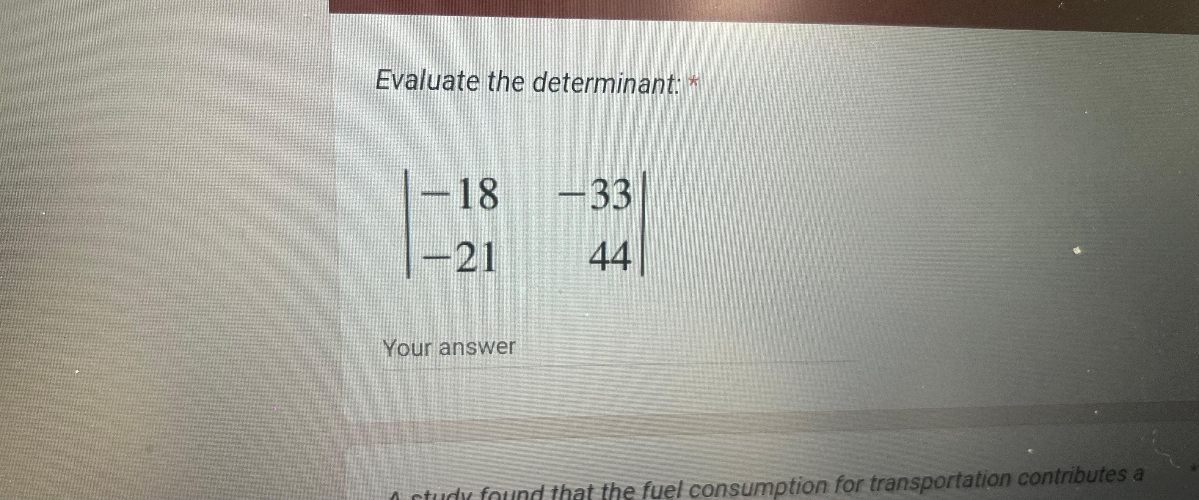Solved Evaluate the determinant: *|[-18,-33],[-21,44]|Your | Chegg.com