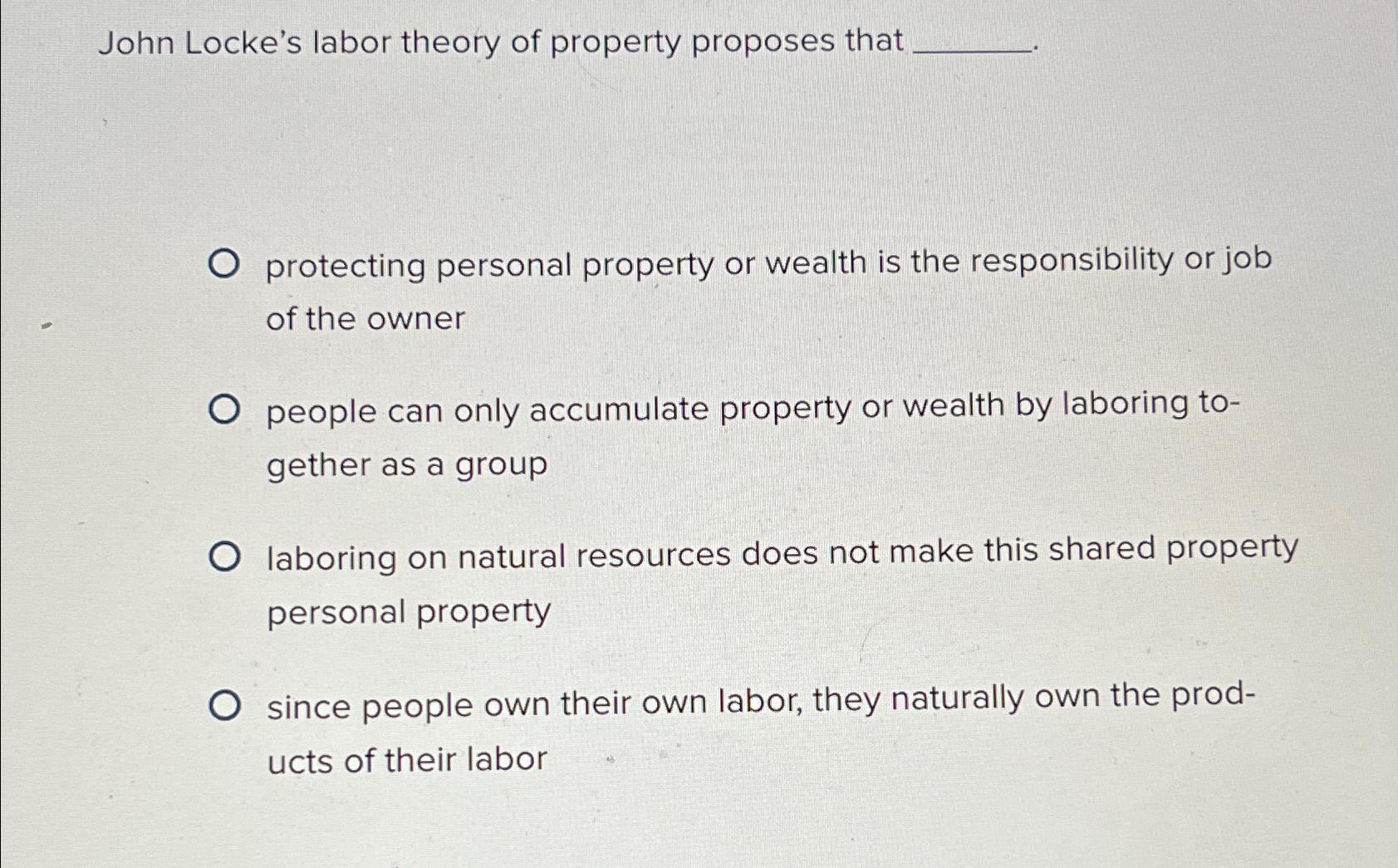 Solved John Locke's labor theory of property proposes | Chegg.com