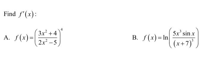 Solved Find f'(x): 3.x² +4 A. f(x)= | 2x² - 5 5x sin x B. | Chegg.com