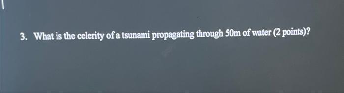 Solved what is the celerity of a tsunami propagating through | Chegg.com