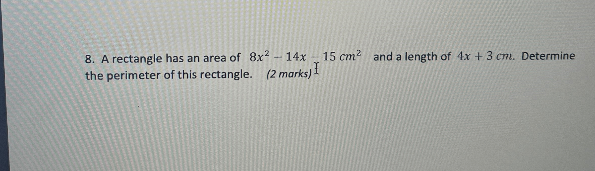 A rectangle has an area of 8x2-14x-15cm2 ﻿and a | Chegg.com