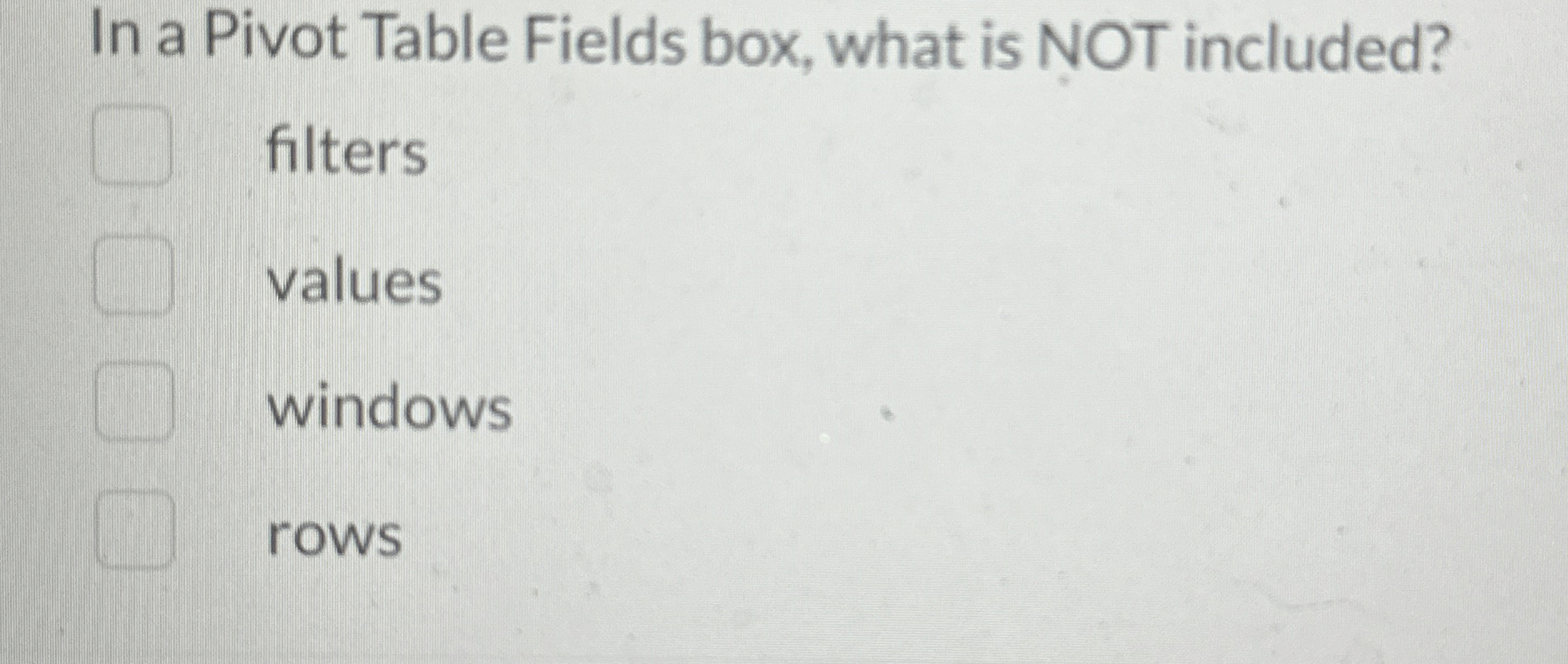 Solved In a Pivot Table Fields box, what is NOT | Chegg.com