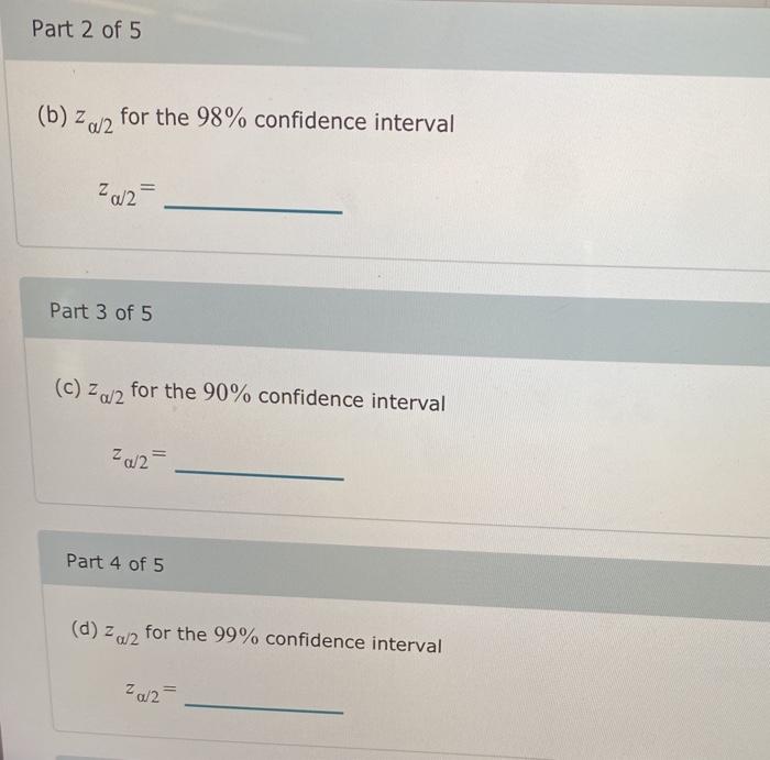 Solved Part 2 of 5 (b) z 2 for the 98% confidence interval | Chegg.com