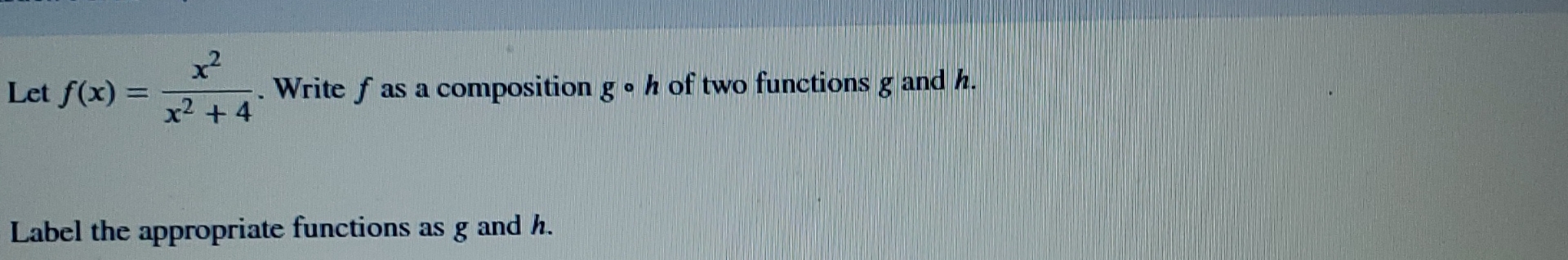 Solved Let f(x)=x2x2+4. ﻿Write f ﻿as a composition g@h ﻿of | Chegg.com