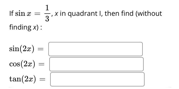 Solved If sinx=31,x in quadrant I, then find (without | Chegg.com