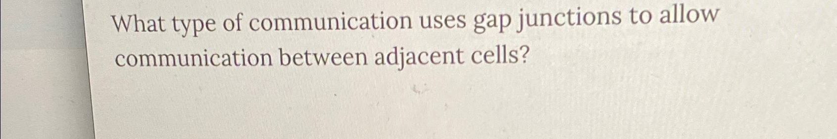 Solved What type of communication uses gap junctions to | Chegg.com