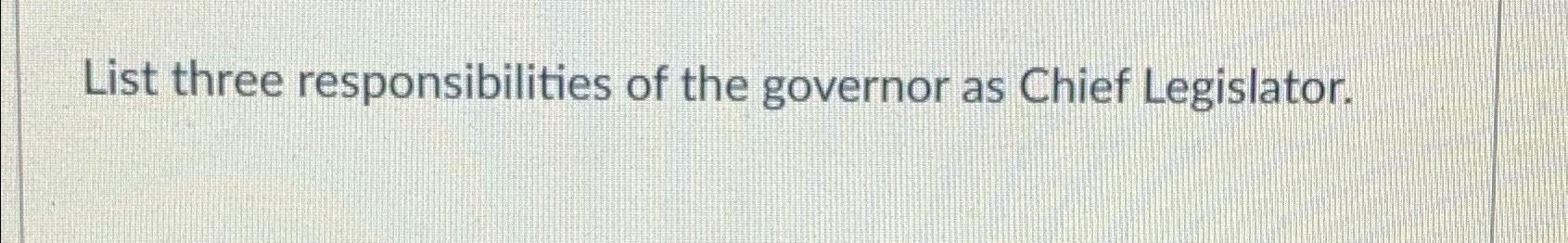 Solved List three responsibilities of the governor as Chief | Chegg.com