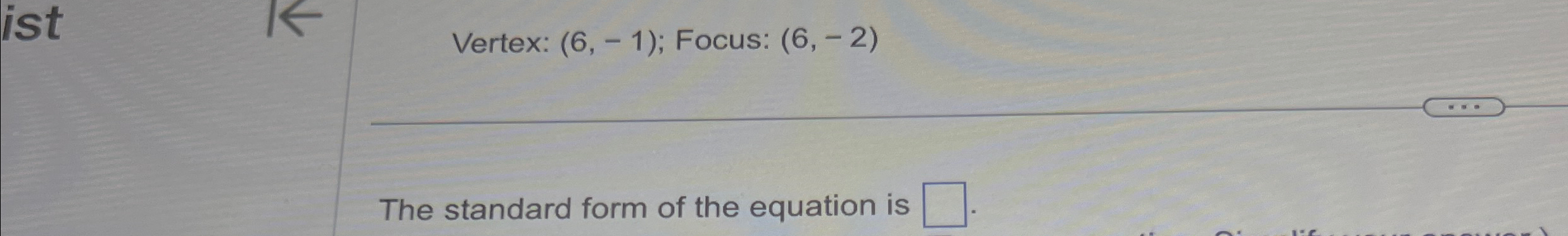 Solved Vertex: (6,-1); Focus: (6,-2)The standard form of the | Chegg.com
