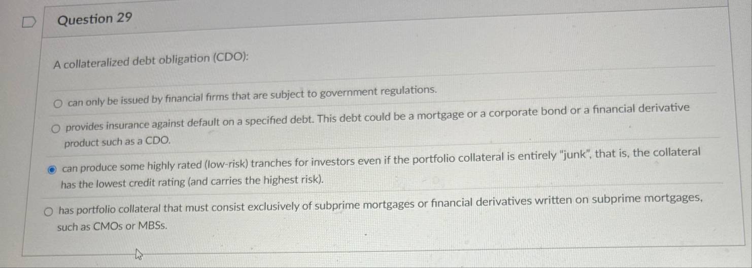 Solved Question 29A collateralized debt obligation (CDO):can | Chegg.com