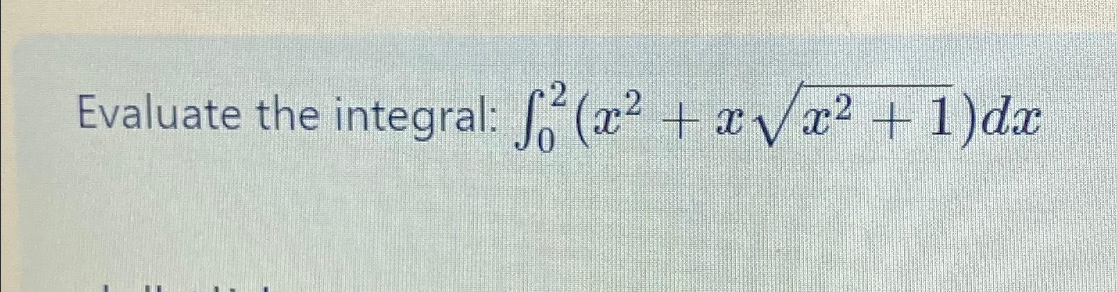 Solved Evaluate the integral: ∫02(x2+xx2+12)dx | Chegg.com