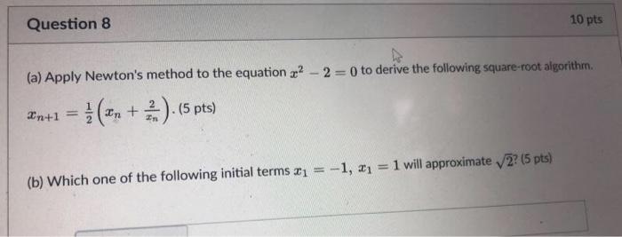 Solved Question 8 10 pts (a) Apply Newton's method to the | Chegg.com