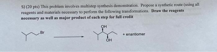 Solved 5) (20 pts) This problem involves multistep synthesis | Chegg.com