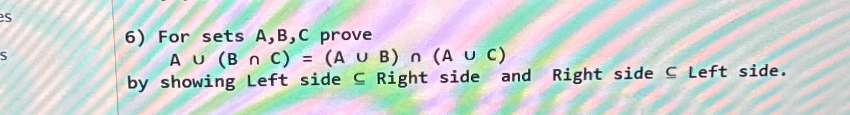 Solved For sets A,B,C ﻿proveA∪(B∩C)=(A∪B)∩(A∪C)by showing | Chegg.com