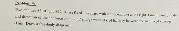 Solved Problem \#1 Two charges +3μC and +12μC are fixed 1 m | Chegg.com
