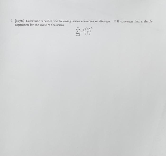 Solved 1. (15 pts) Determine whether the following series | Chegg.com Solved 1. (15 pts) Determine whether the following series | Chegg.com