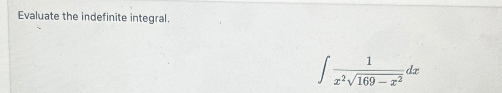Solved Evaluate the indefinite integral.∫﻿﻿1x2169-x22dx | Chegg.com