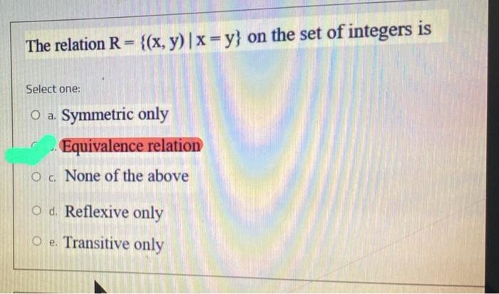 Solved The relation R = {(x, y) |x=y} on the set of integers | Chegg.com