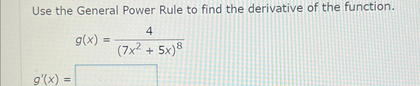 Solved Use the General Power Rule to find the derivative of | Chegg.com