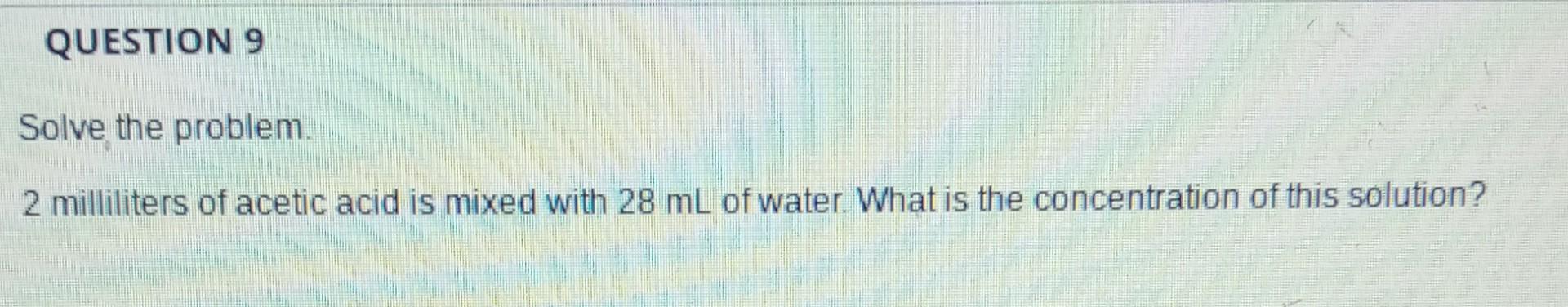 Solved 2 milliliters of acetic acid is mixed with 28 mL of | Chegg.com