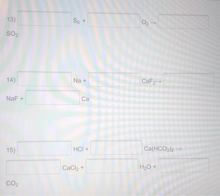 Solved 13) Sg + O2 SO2 14) Na + CaF2 NaF + Ca 15) HCI + | Chegg.com
