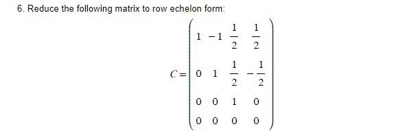 Solved 6. Reduce the following matrix to row echelon form: | Chegg.com