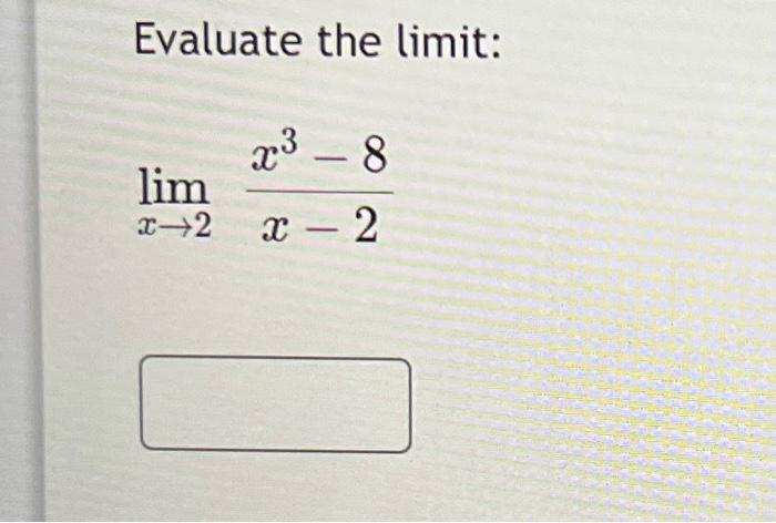 Solved Evaluate the limit: limx→2x−2x3−8 | Chegg.com