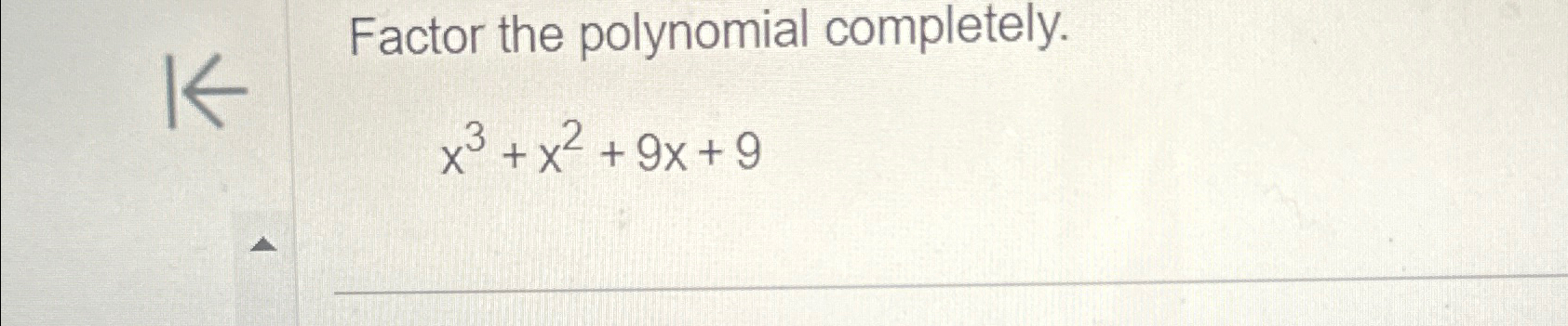 Solved Factor the polynomial completely.x3+x2+9x+9 | Chegg.com