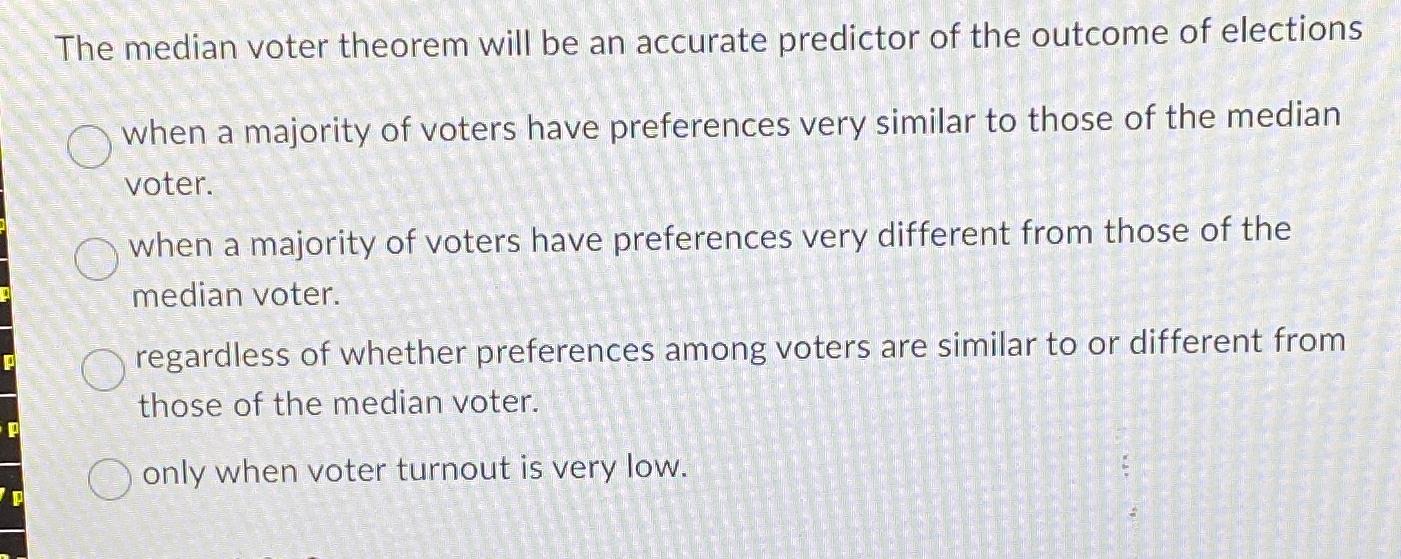 Solved The median voter theorem will be an accurate | Chegg.com
