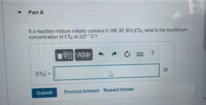 Solved Consider the following reaction: SO2Cl2 (g) = SO2 (g) | Chegg.com