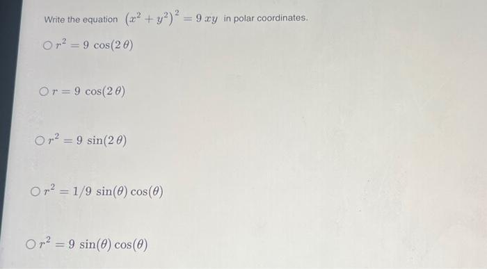 Solved Write the equation (x2+y2)2=9xy in polar coordinates. | Chegg.com