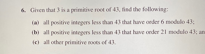 Solved 6. Given that 3 is a primitive root of 43, find the | Chegg.com