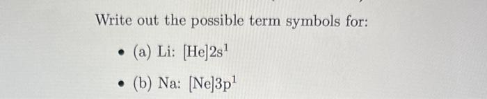 Solved Write out the possible term symbols for: - (a) Li: | Chegg.com