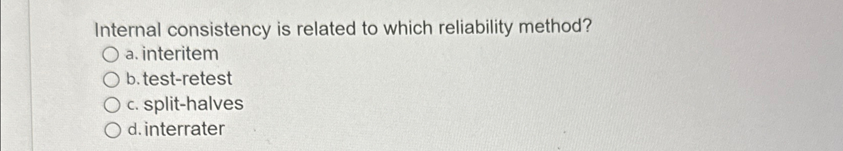 Solved Internal consistency is related to which reliability | Chegg.com