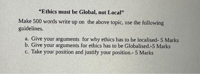"Ethics must be Global, not Local" Make 500 words | Chegg.com