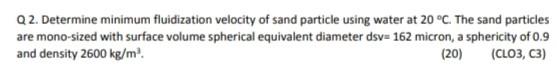 Solved Q2. Determine minimum fluidization velocity of sand | Chegg.com