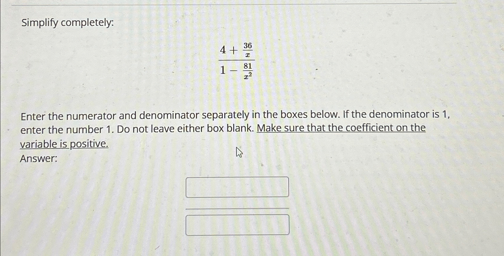 Solved Simplify completely:4+36x1-81x2Enter the numerator | Chegg.com