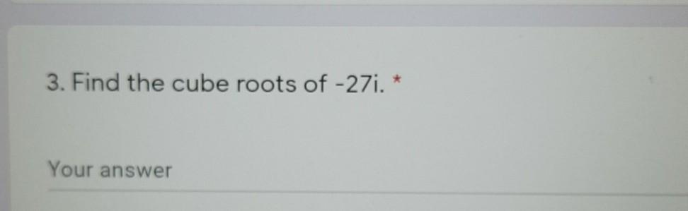 Solved 3. Find the cube roots of -27i. * Your answer | Chegg.com