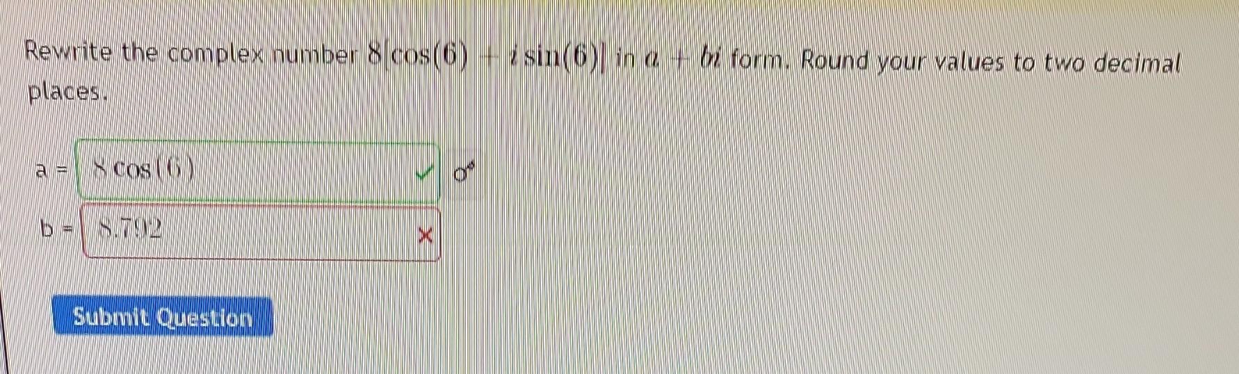 Solved Rewrite the complex number 8∣cos(6)+isin(6)∣ in a+bi | Chegg.com