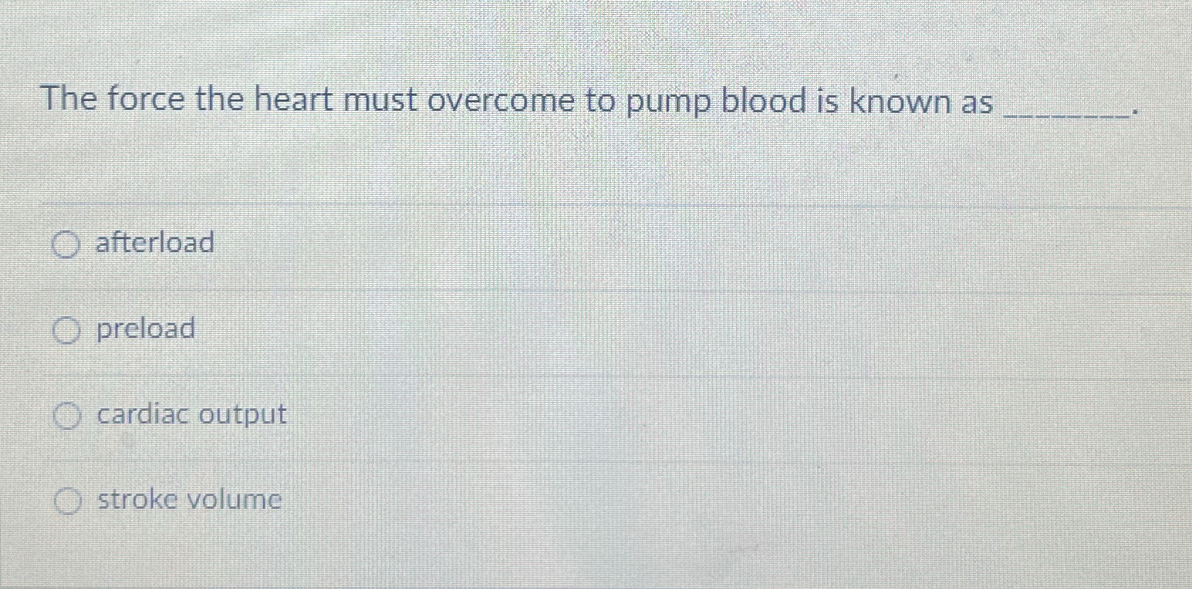 Solved The force the heart must overcome to pump blood is | Chegg.com