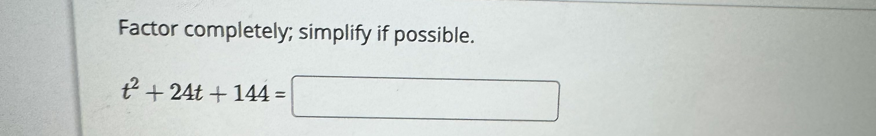 Solved Factor completely; simplify if possible.t2+24t+144= | Chegg.com
