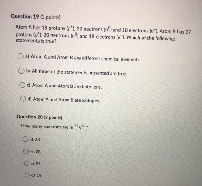 Solved Question 19 (3 points) Atom A has 18 protons (pt), 22 | Chegg.com