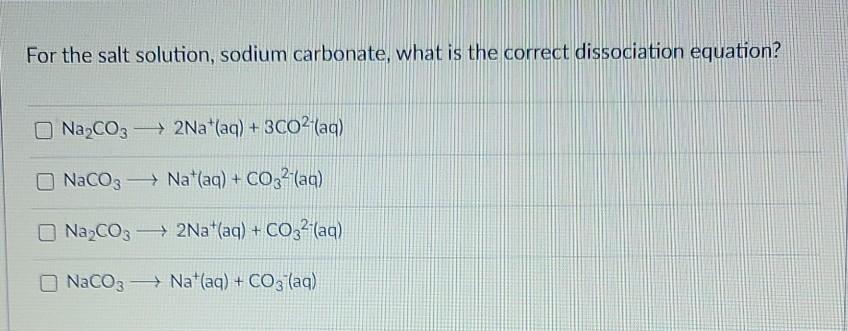 Solved For the salt solution, sodium carbonate, what is the | Chegg.com