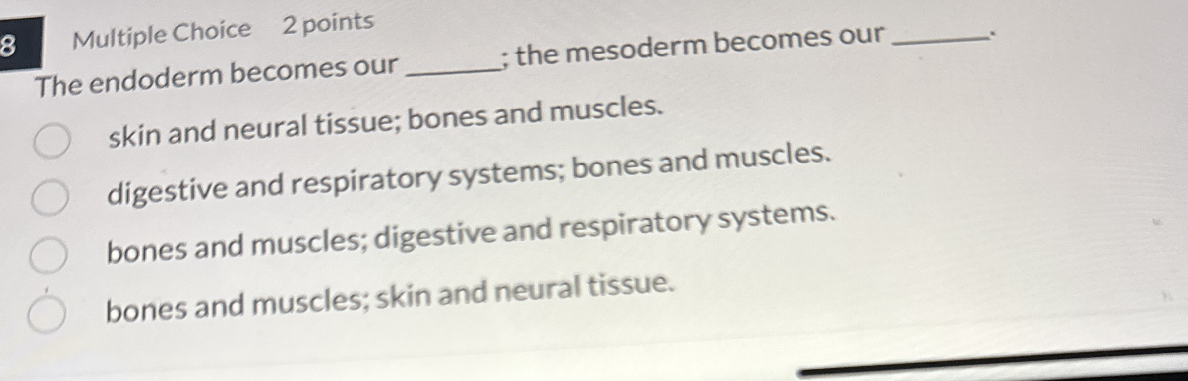 Solved 8Multiple Choice 2 ﻿pointsThe endoderm becomes our | Chegg.com