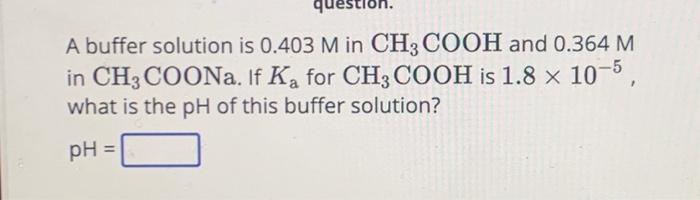Solved A buffer solution is 0.403M in CH3COOH and 0.364M in | Chegg.com