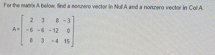 Solved For the matrix A below, find a nonzero vector in Nul | Chegg.com